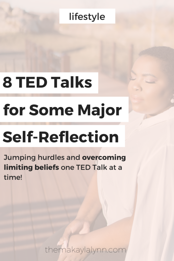 8 TED Talks for Some Major Self-Reflection - Makayla Lynn